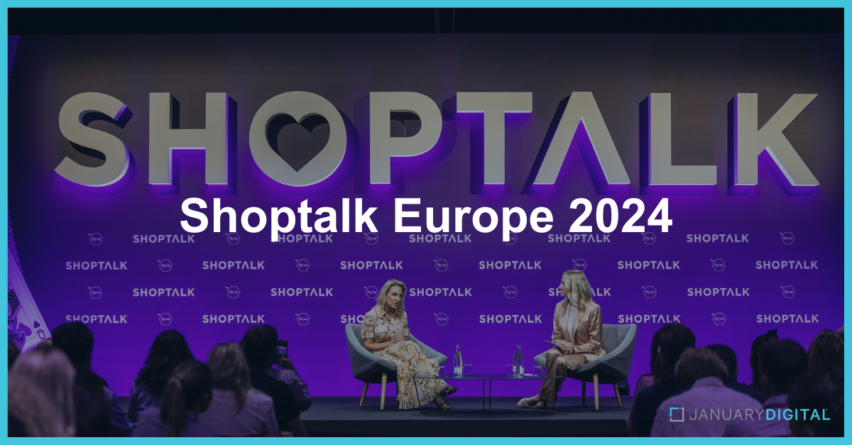 Shoptalk Europe 2024 - January Digital